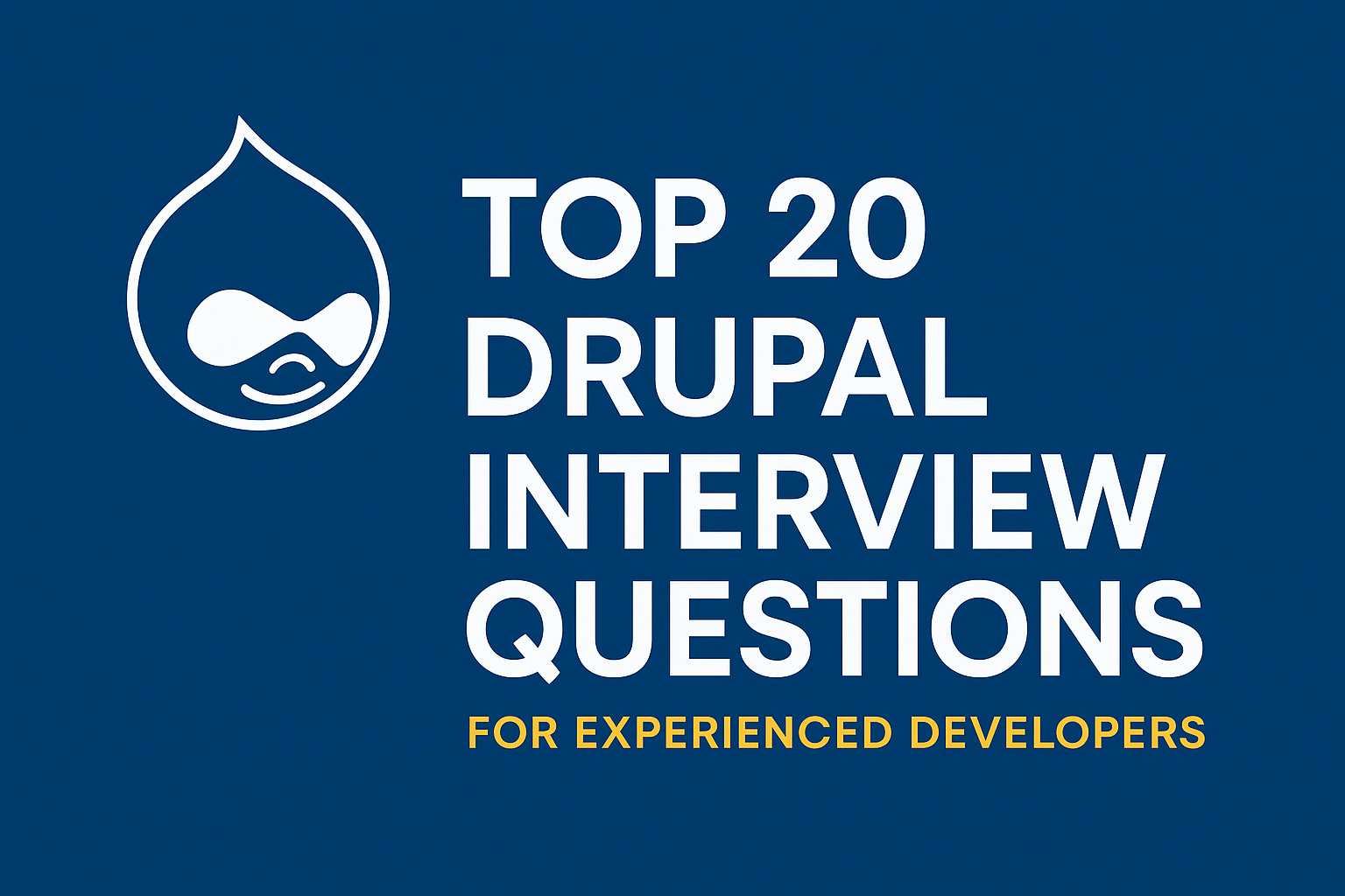 Top 20 Drupal Interview Questions for Experienced Developers (Drupal 10 ...